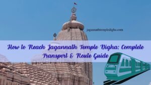 How to Reach Jagannath Temple Digha – Route, Train, Bus -Travel Guide